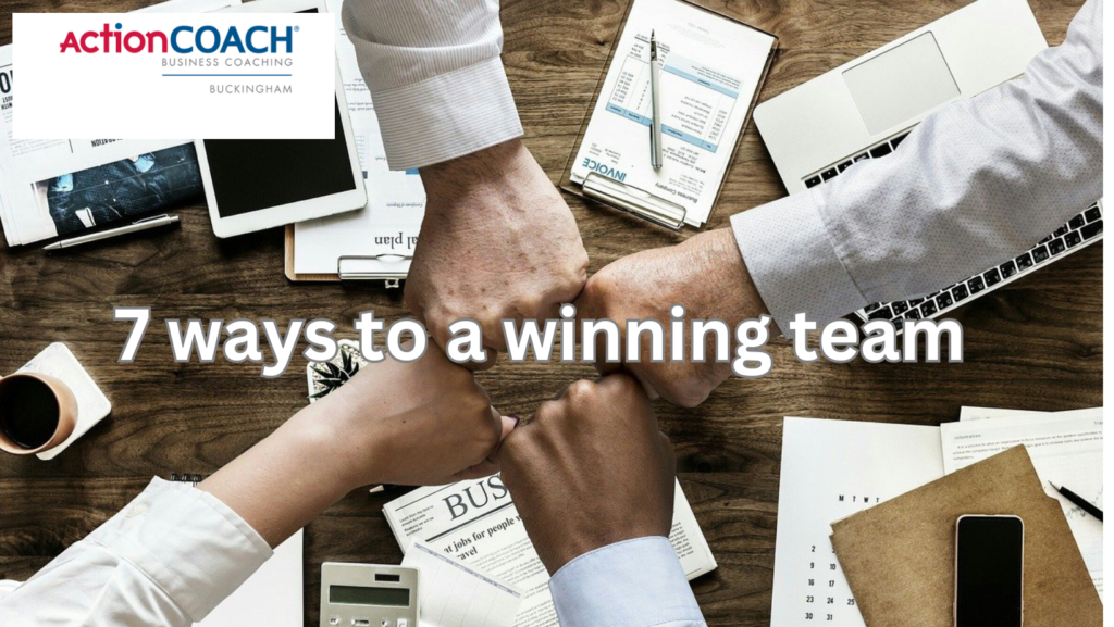 7 ways to a Winning Team % - Buckingham - ActionCOACH